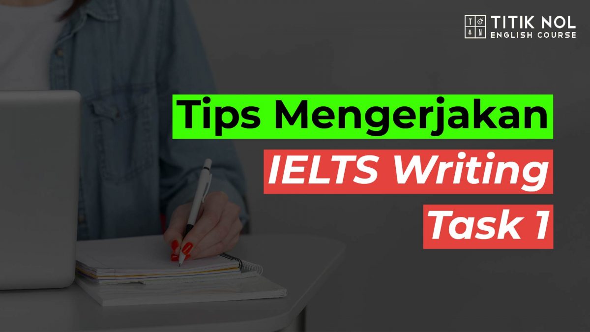 Tips Mengerjakan IELTS Writing Task 1, Pelajari Sebelum Real Test